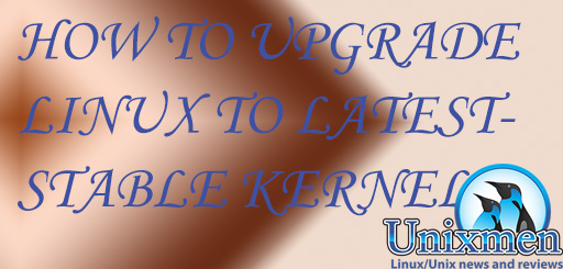 How to upgrade or update kernel of the CentOS to Latest stable Kernel ... How to upgrade or update kernel of the CentOS to Latest stable Kernel ...