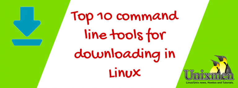 Top 10 command line tools for downloading in Linux | Unixmen